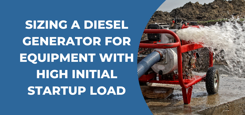Sizing a diesel generator for equipment with high initial startup load ...